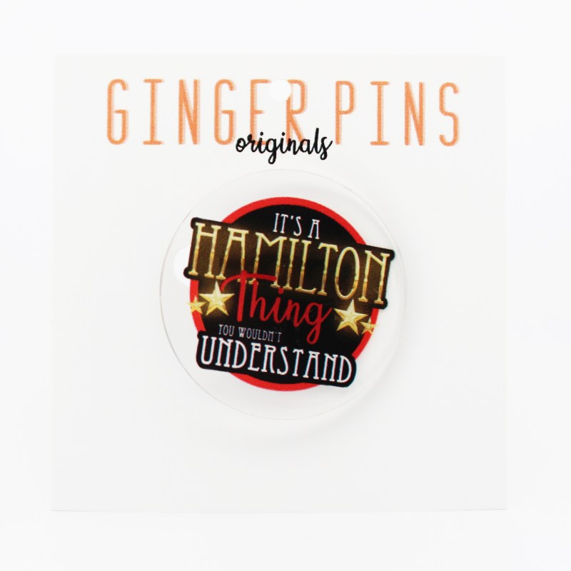 Hamilton It's A Hamilton Thing Pin - Ginger Pins Originals